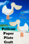 Pelican Paper Plate Craft - Mosswood Connections