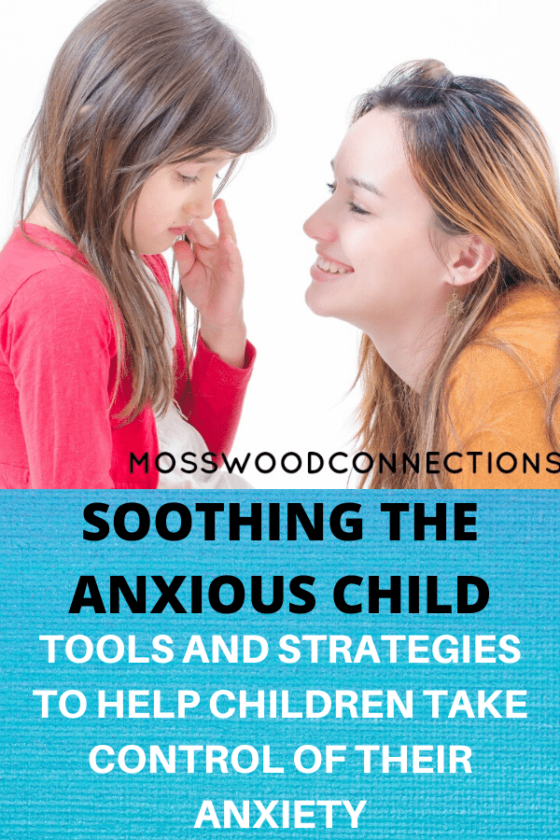Tips for Soothing the Anxious Child - Mosswood Connections