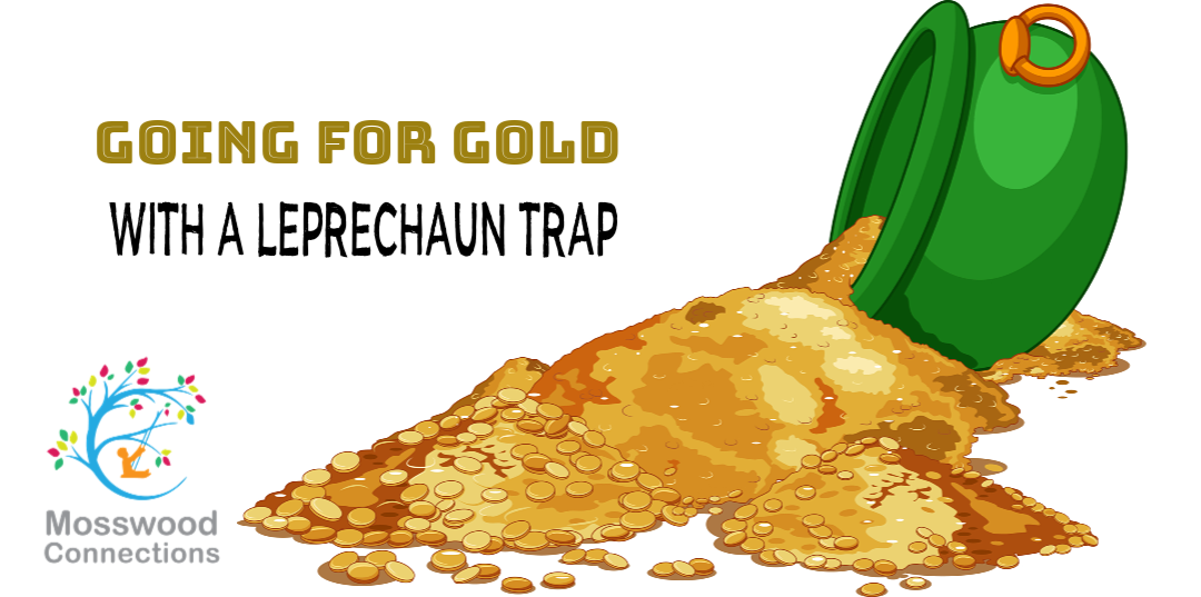 Going for Gold with a Leprechaun Trap - Mosswood Connections