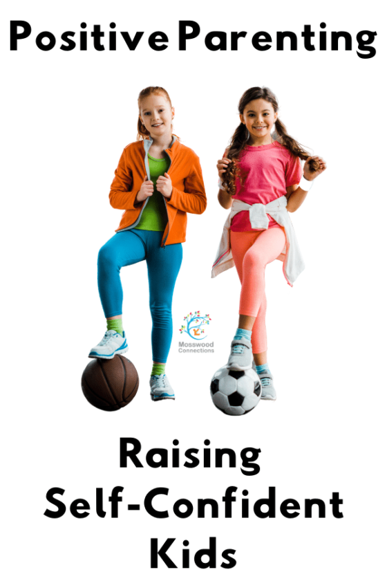 6 Ways To Raise Self-Confident Kids With Positive Parenting - Mosswood ...
